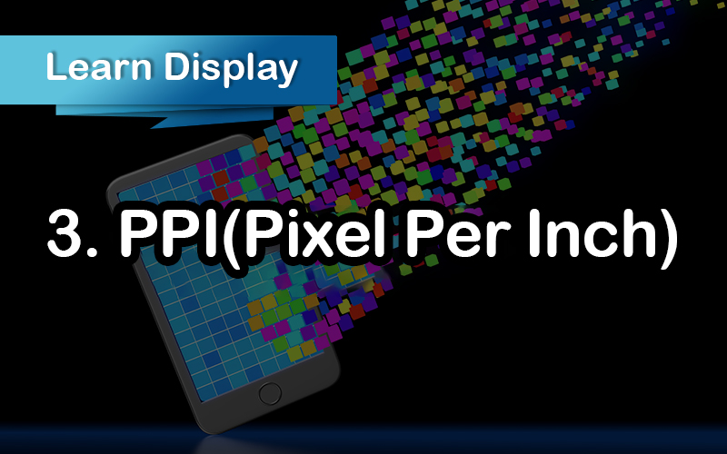 [Learn Display] 3. PPI (Pixels Per Inch)