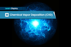 [Learn Display] 44. Chemical Vapor Deposition (CVD) | Samsung Display ...