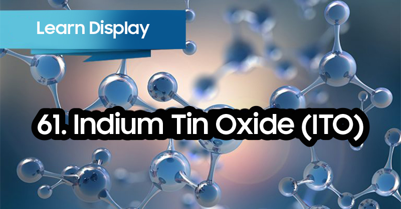 Learn Display 61 Indium Tin Oxide | Samsung Display Newsroom