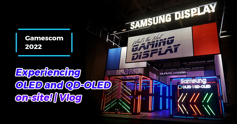 [Gamescom 2022] V-Log of Samsung Experiencing OLED and QD-OLED on-site! | Samsung Display Newsroom
